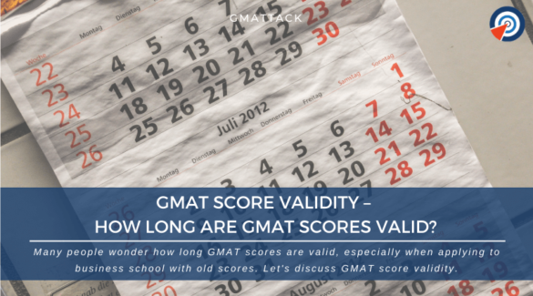 GMAT Score Validity – How Long are GMAT Scores Valid?