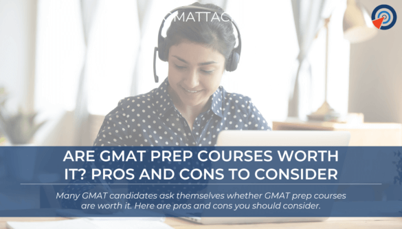 Are GMAT Prep Courses Worth It? Pros and Cons to Consider